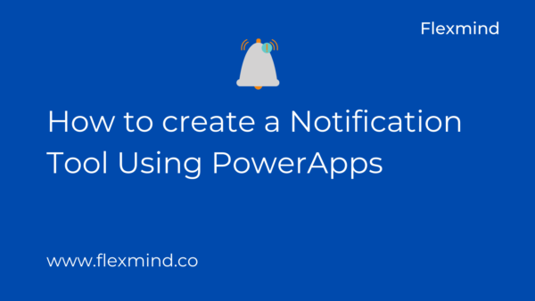 How to create a Notification Tool Using PowerApps - Flexmind
