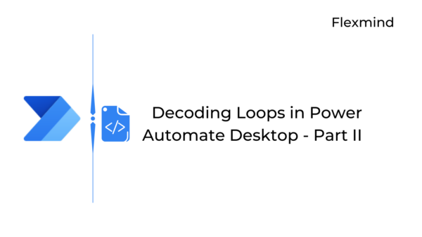 Decoding Loops in Power Automate Desktop (PAD)