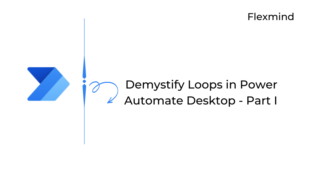 Flexmind - Loops in PAD (Power Automate Desktop)