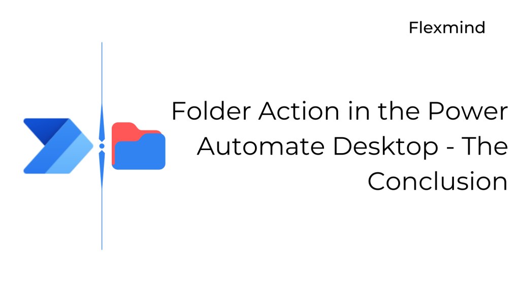 Folder Action in the Power Automate Desktop - The Conclusion - Flexmind
