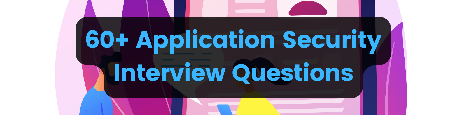 Top 60+ Practical Application Security Interview Questions