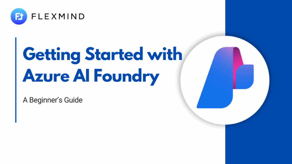 Getting Started with Azure AI Foundry: A Beginner’s Guide - Flexmind
