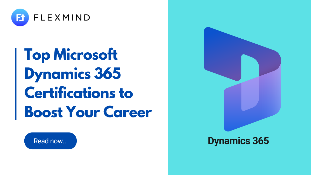 Top Microsoft Dynamics 365 Certifications To Boost Your Career Flexmind