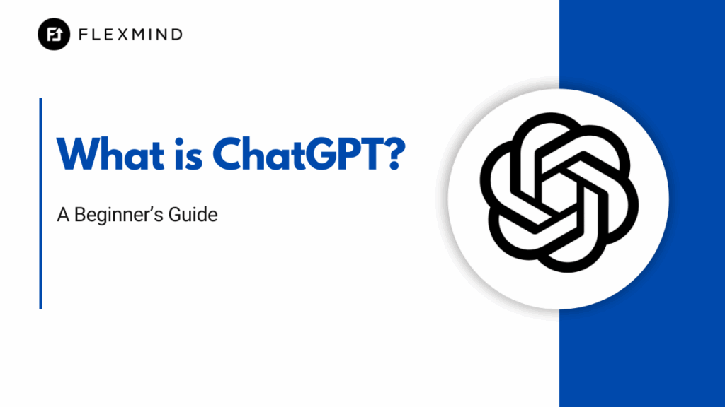 What Is ChatGPT? A Beginner's Guide - Flexmind